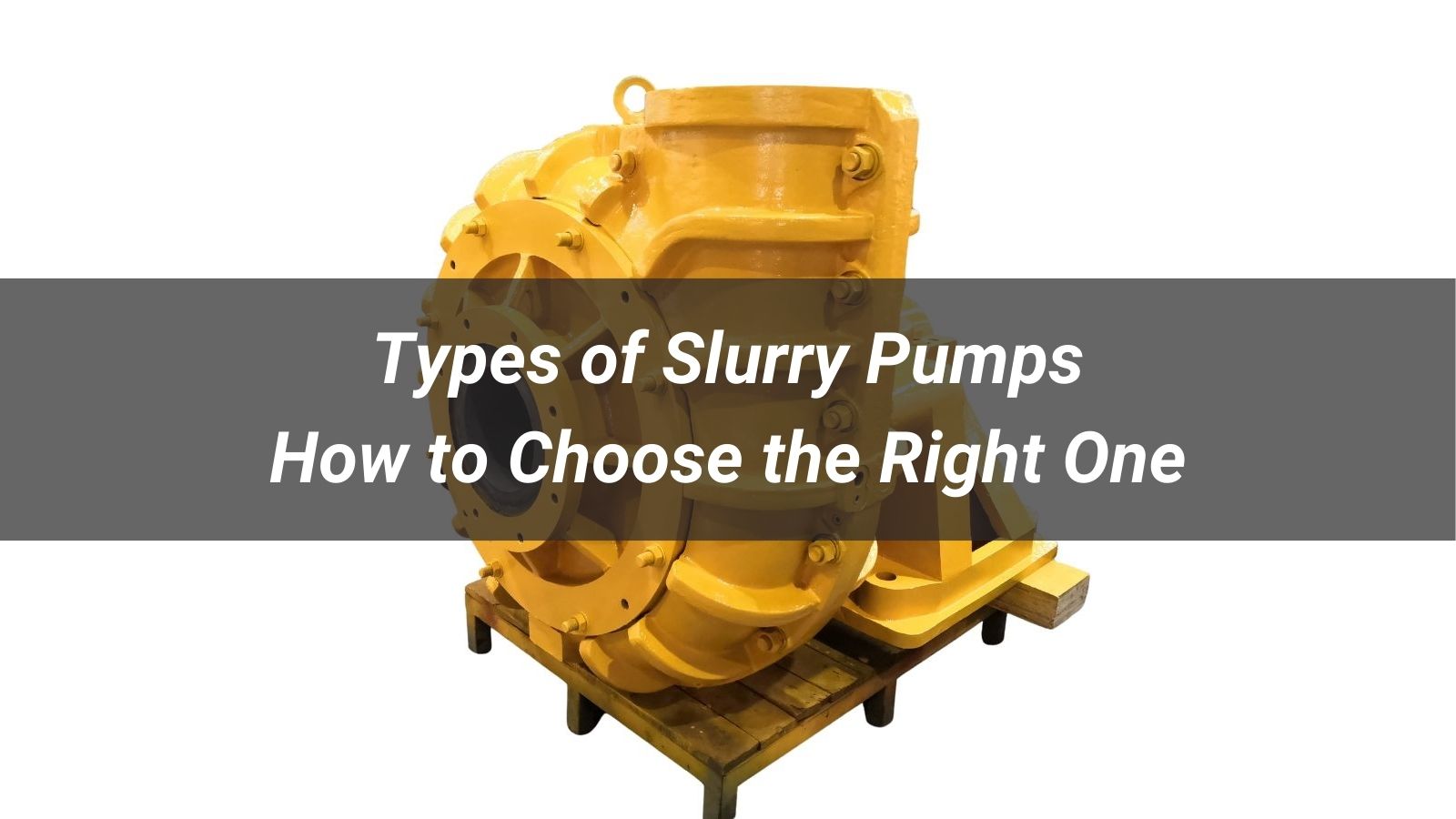 Types of Slurry Pumps: How to Choose the Right One - Hongyuan